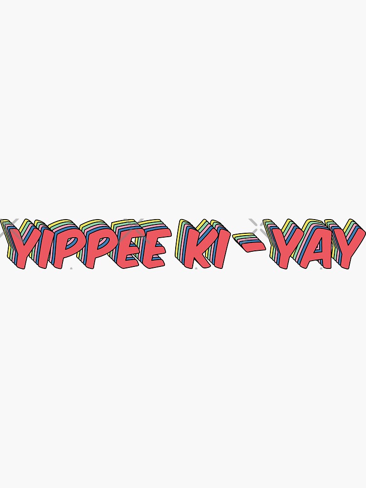 "Yippee ki-yay" Sticker by Sweet-Toffeedog | Redbubble