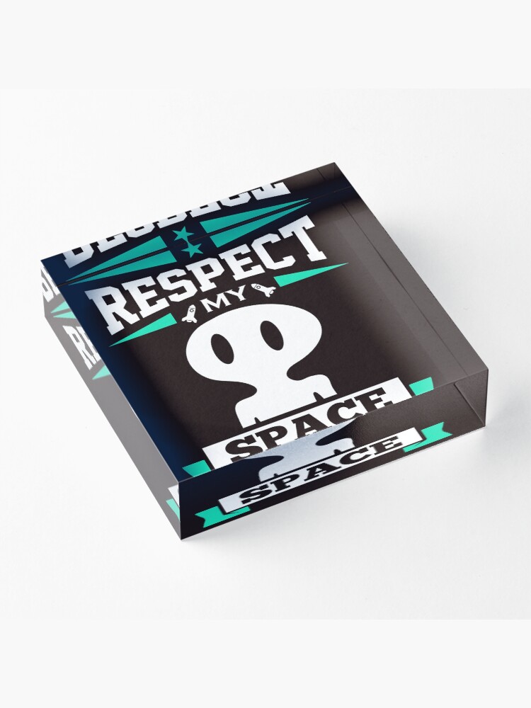"Respect My Space" Acrylic Block for Sale by Elm1973 | Redbubble