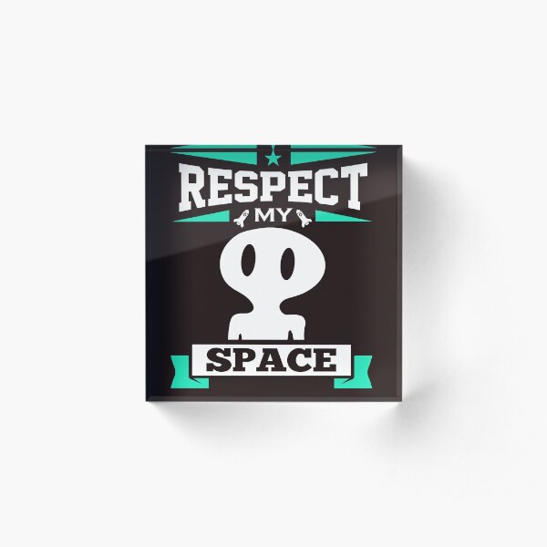 "Respect My Space" Acrylic Block for Sale by Elm1973 | Redbubble