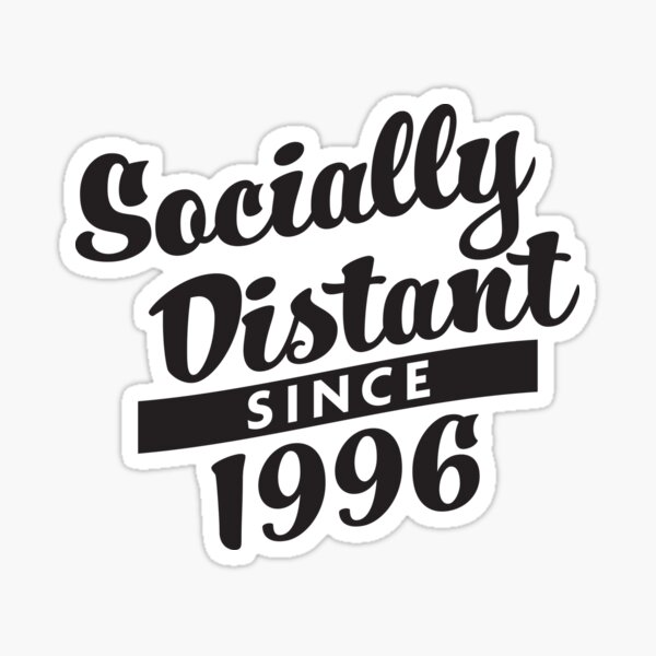 "Socially Distant since 1996" Sticker for Sale by PumpkinSpider | Redbubble