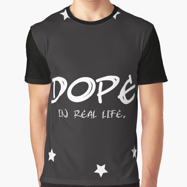 "Dope in Real Life" T-shirt for Sale by TwinPowerTammy | Redbubble ...