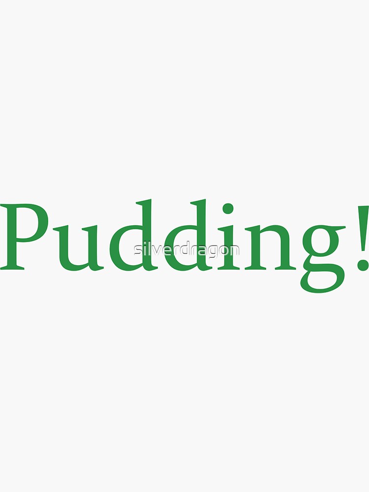 "Pudding!" Sticker for Sale by silverdragon | Redbubble