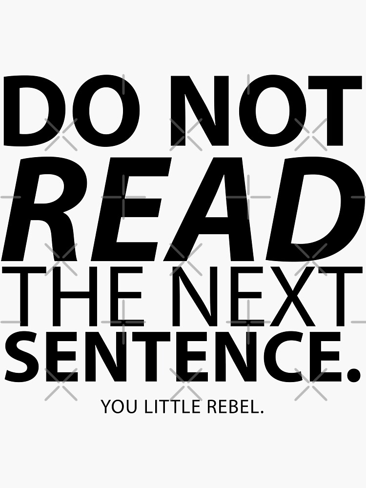 "do not read the nest sentence" Sticker by danyc88 | Redbubble