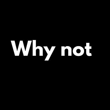 "why not" Sticker for Sale by Beyond Words | Redbubble
