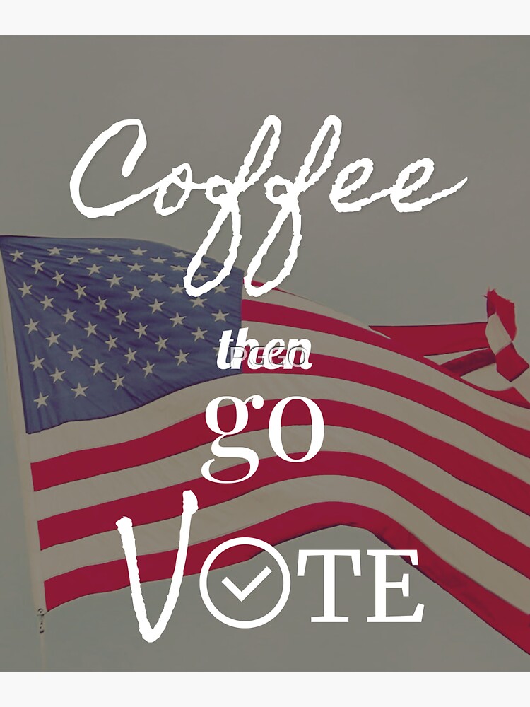 "Coffee then go Vote! my friend America" Sticker by PGGO | Redbubble