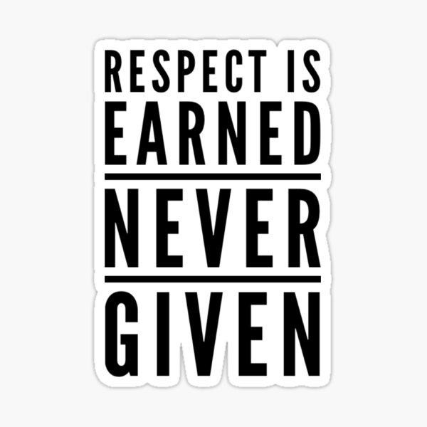 "respect is earned, never given" Sticker for Sale by krisdesign20 ...