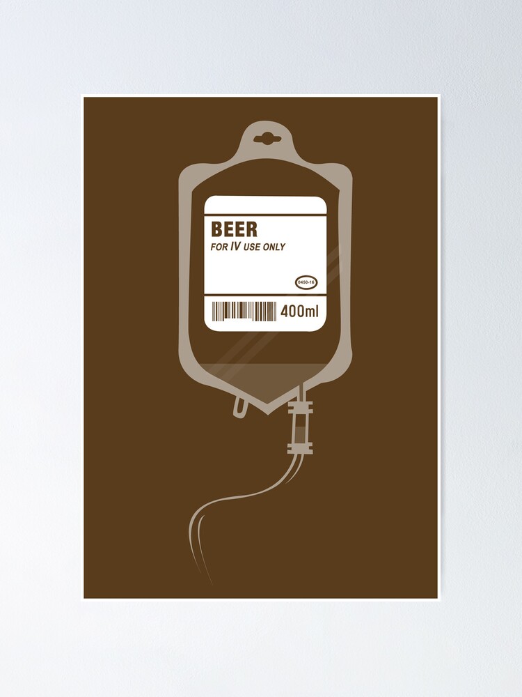 "Alcoholic BEER Medical IV Drip " Poster by Feelmeflow | Redbubble