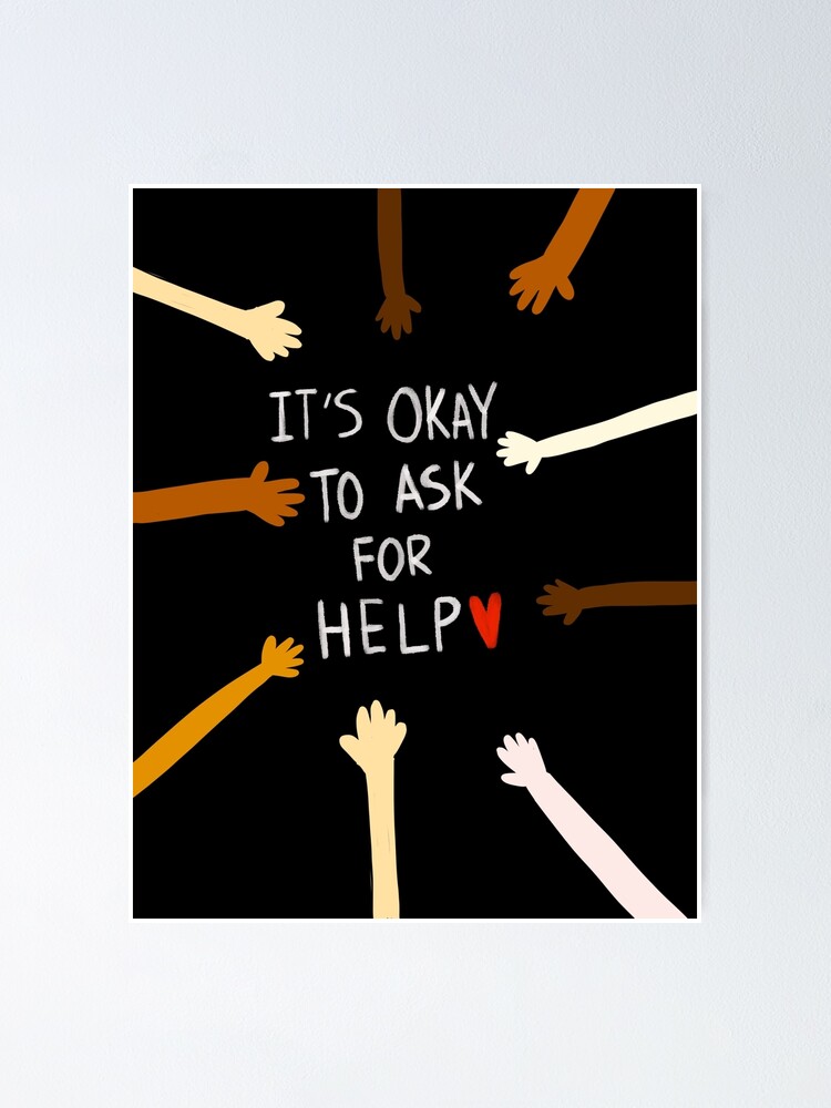 "It's okay to ask for help" Poster for Sale by HAPPY MEG | Redbubble
