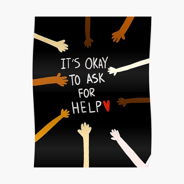 "It's okay to ask for help" Poster for Sale by HAPPYMEG | Redbubble
