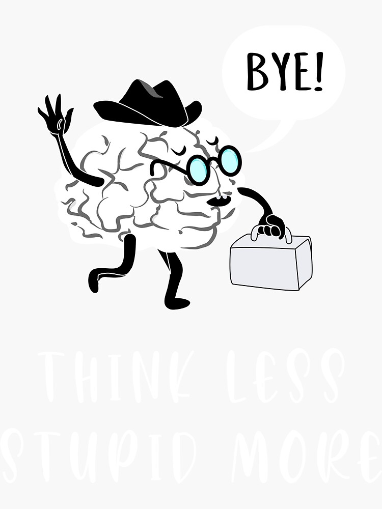 "Brain - Think Less Stupid More - Funny Quotes - Brain" Sticker by ...