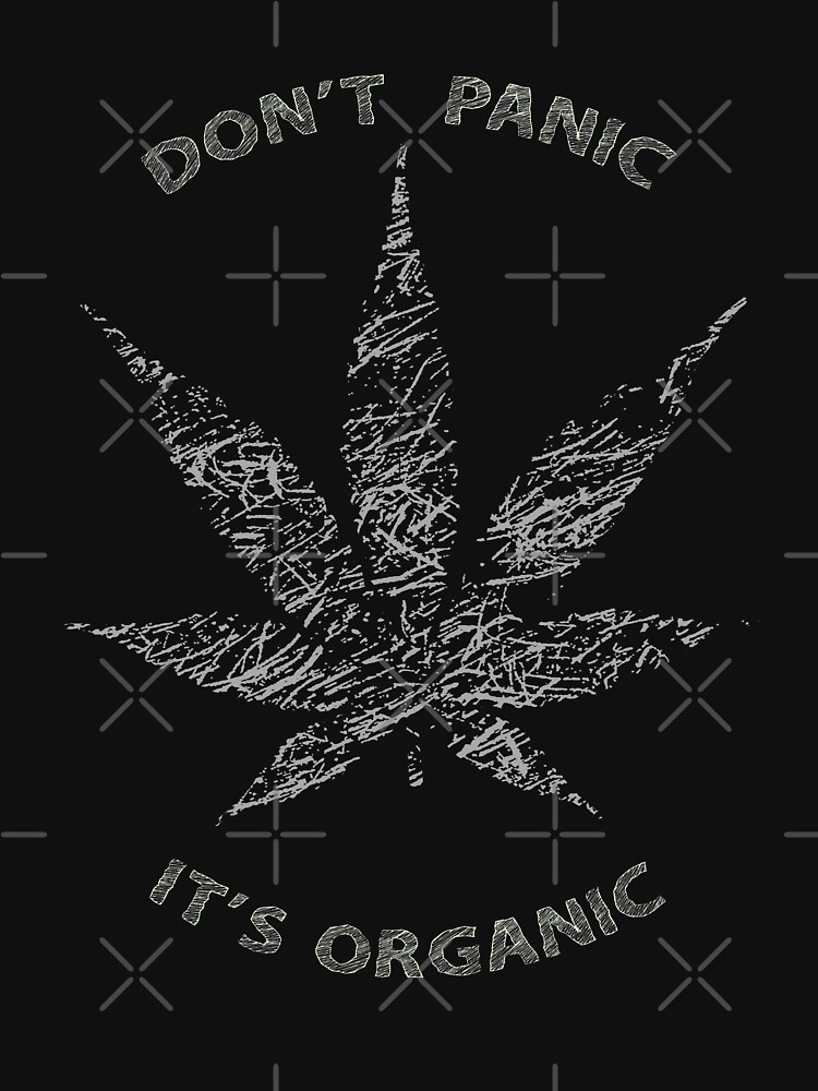 "Don't Panic It's Organic marijuana, cannabis, weed, pot leaf, " T-shirt for Sale by MDAM ...
