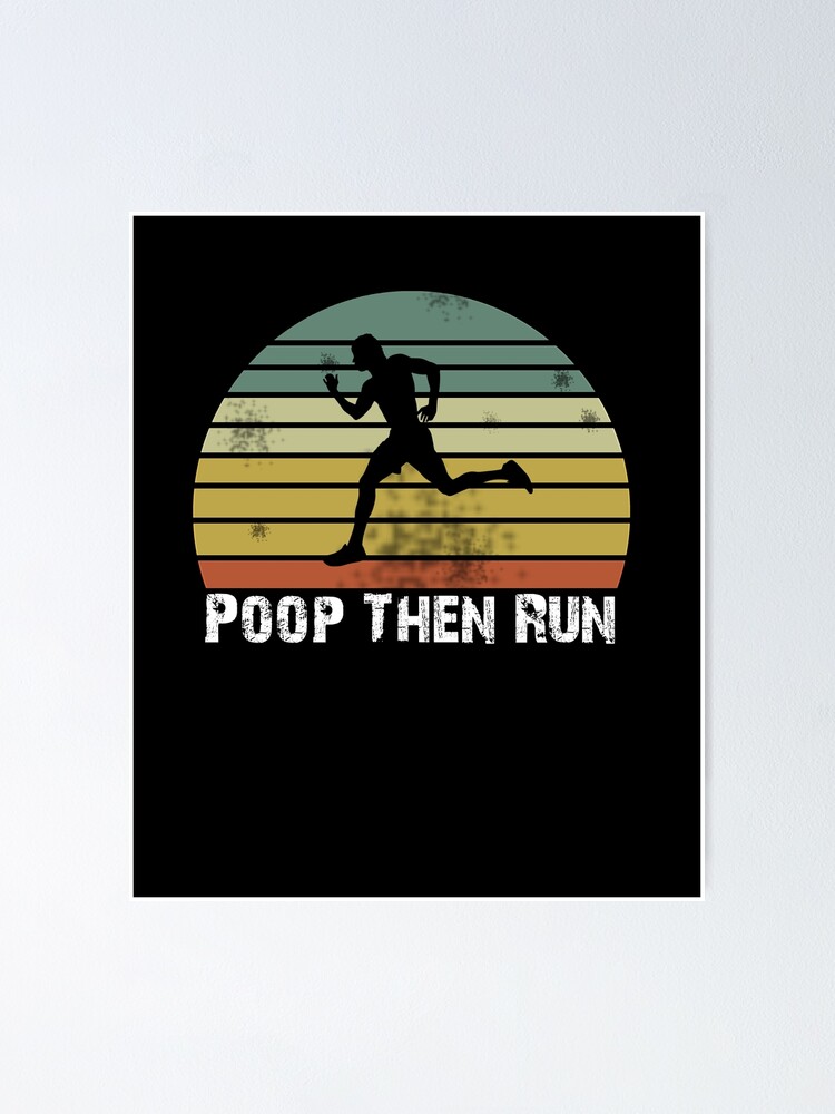 "Poop Then Run! Funny Trail Running Graphic" Poster by Akmloza | Redbubble