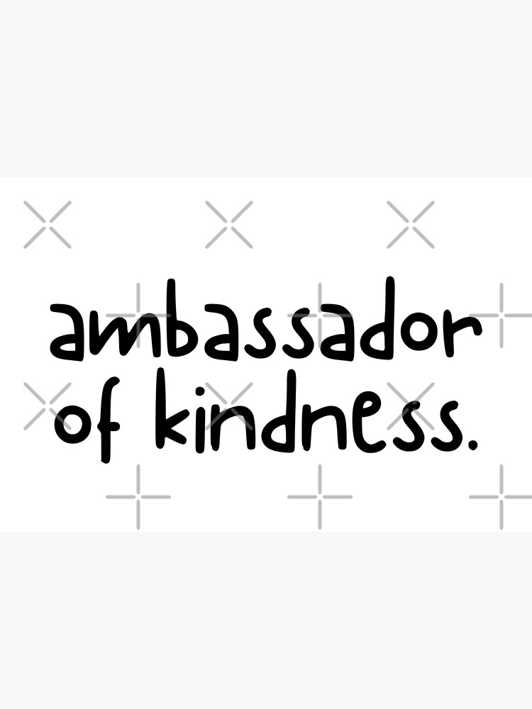 "ambassador of kindness" Poster by ItsNikkiArts | Redbubble