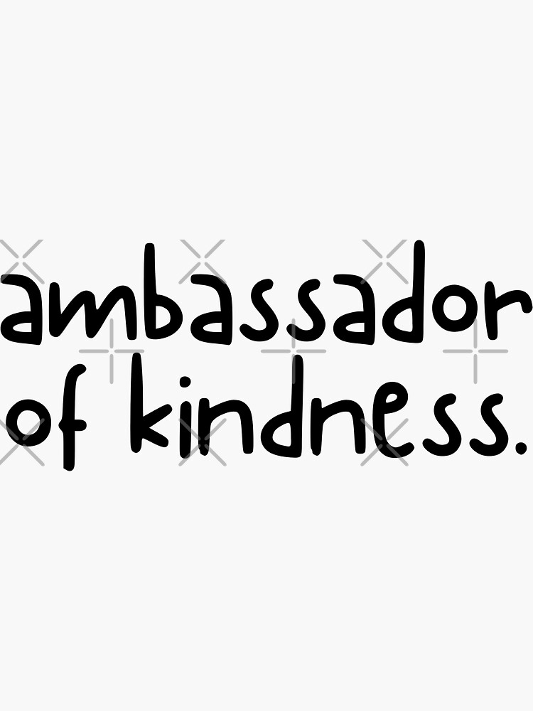 "ambassador of kindness" Sticker for Sale by ItsNikkiArts | Redbubble