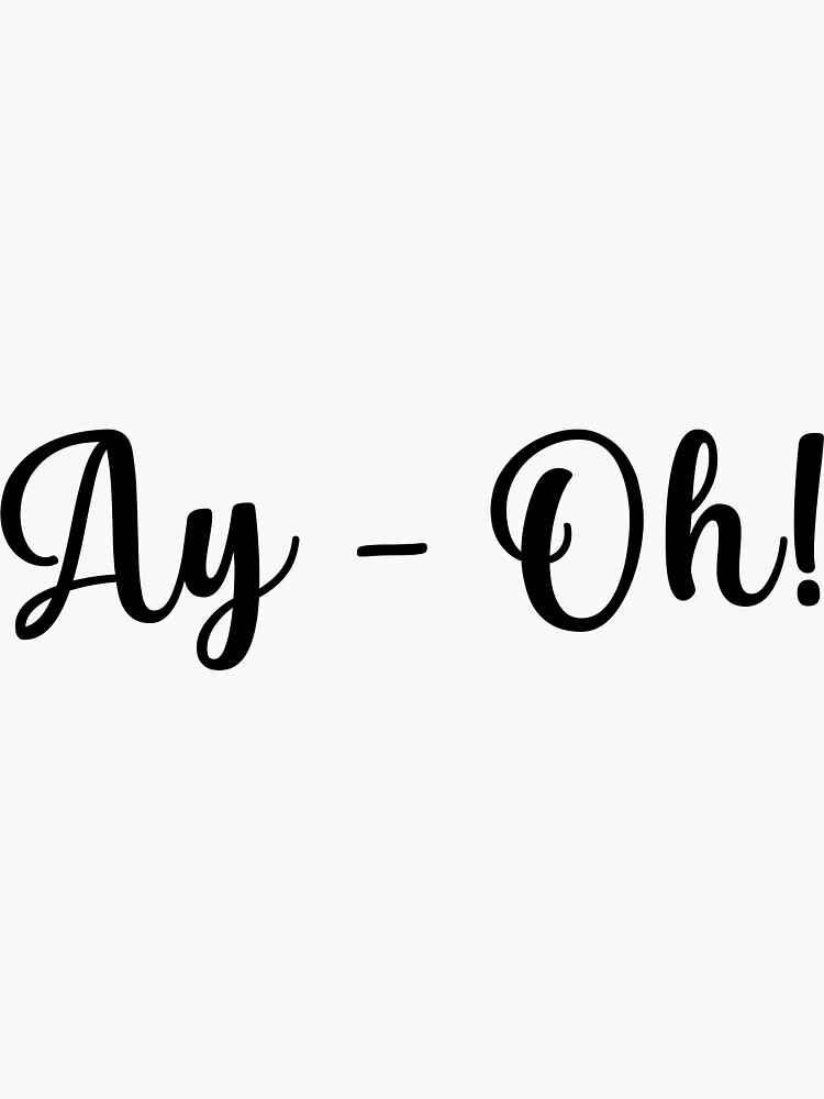 "Ay Oh !" Sticker by Sowz | Redbubble