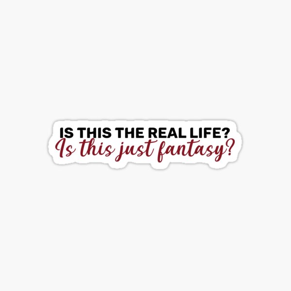 "Is this the real life ?" Sticker for Sale by Sowz | Redbubble
