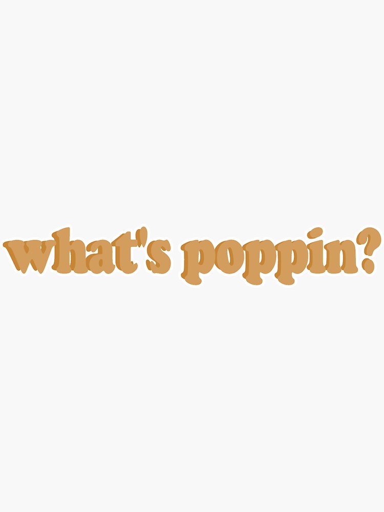 "what's poppin?" Sticker for Sale by carleemarkle | Redbubble