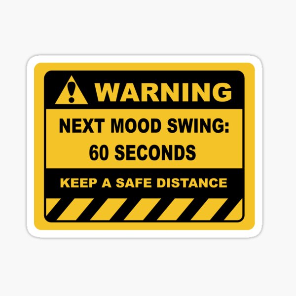"Human Warning Sign NEXT MOOD SWING 60 SECONDS KEEP A SAFE DISTANCE ...