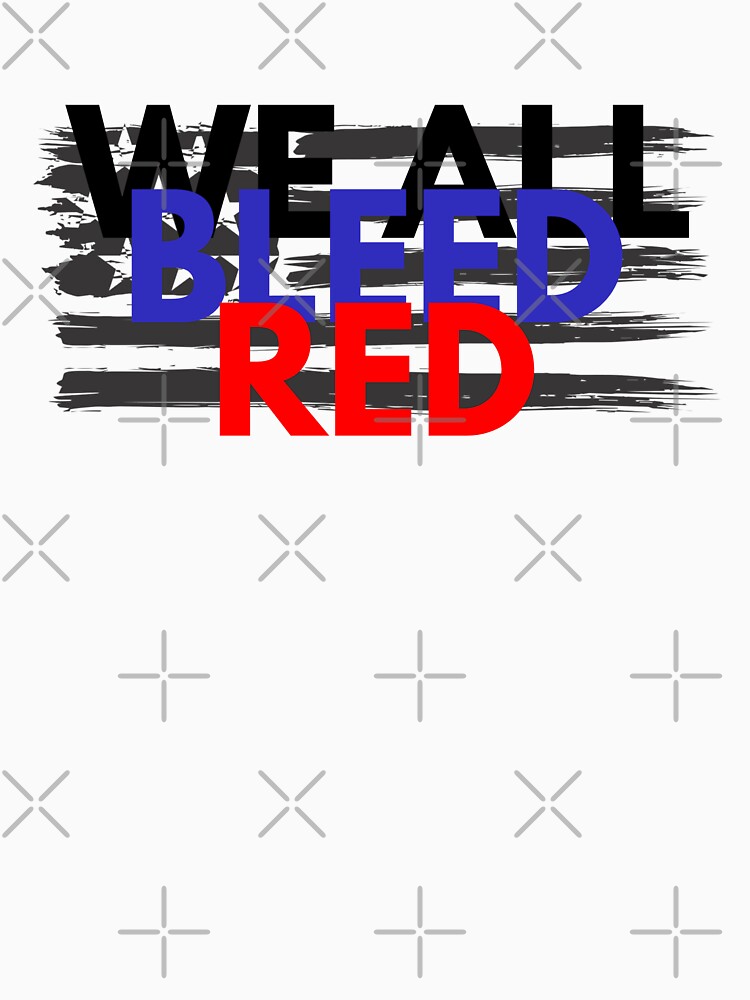 "WE ALL BLEED RED" T-shirt by abcassent | Redbubble