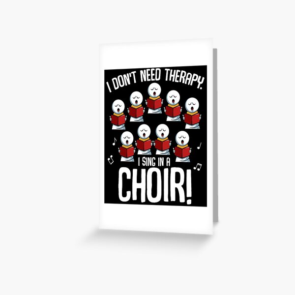 "I Sing In A Choir Choral Music Singing Singer" Greeting Card for Sale ...