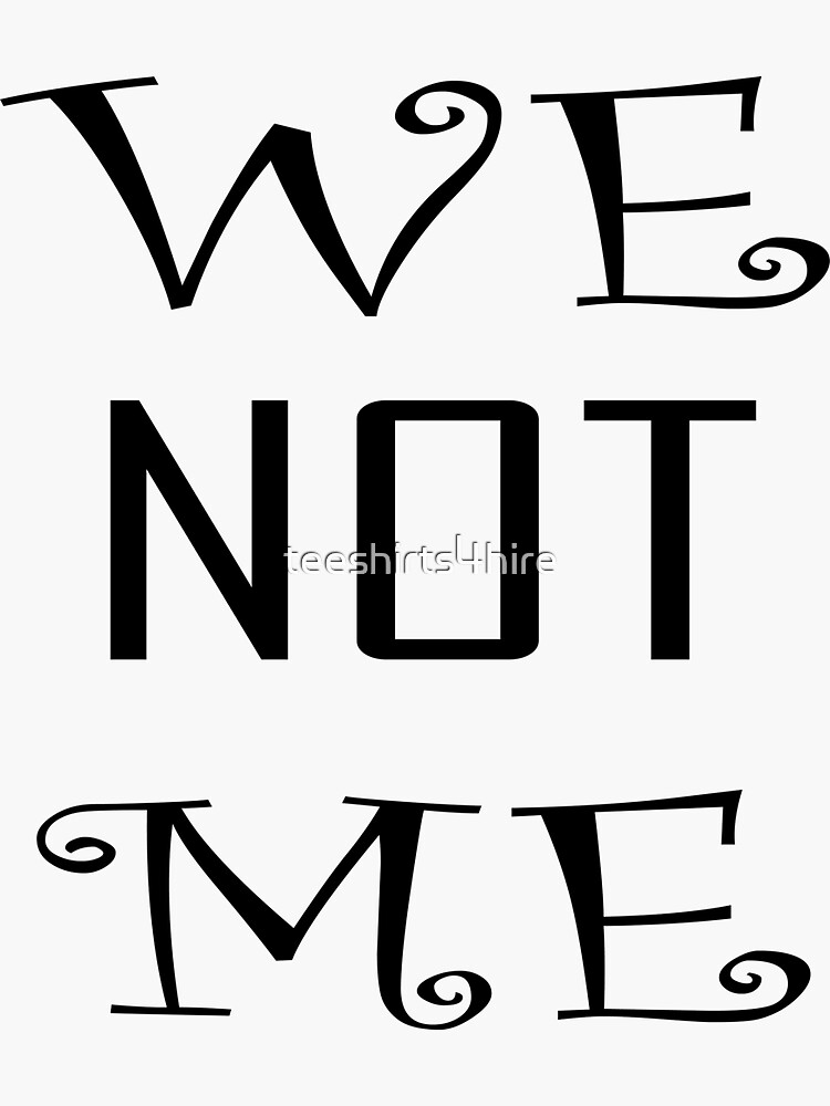 "We NOT Me" Sticker by teeshirts4hire | Redbubble