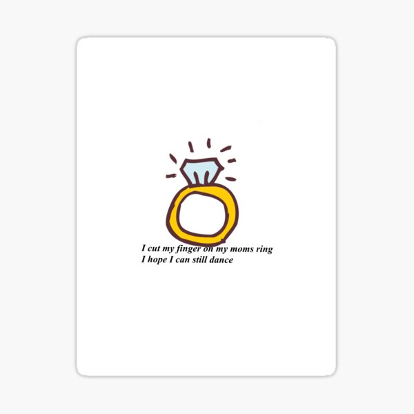 I Cut My Finger On My Moms Ring I Hope I Can Still Dance Sticker By