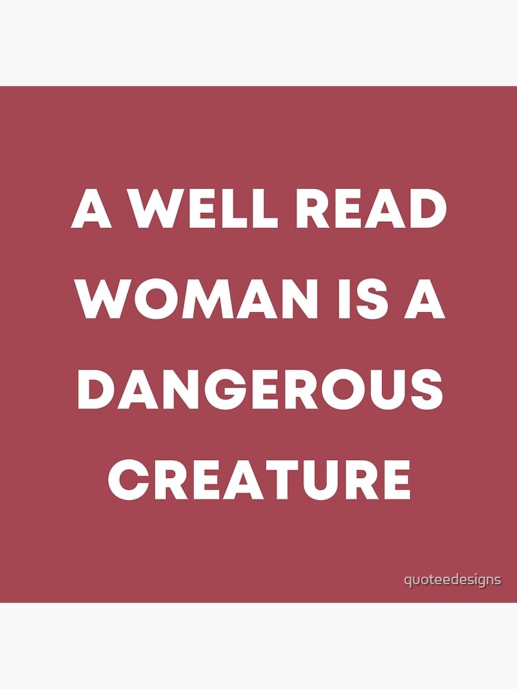 "A Well Read Woman Is A Dangerous Creature (Black)" Art Print by ...