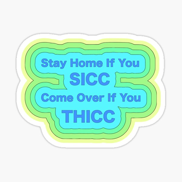 "Stay home if you sicc come over if you thicc" Sticker for Sale by ...