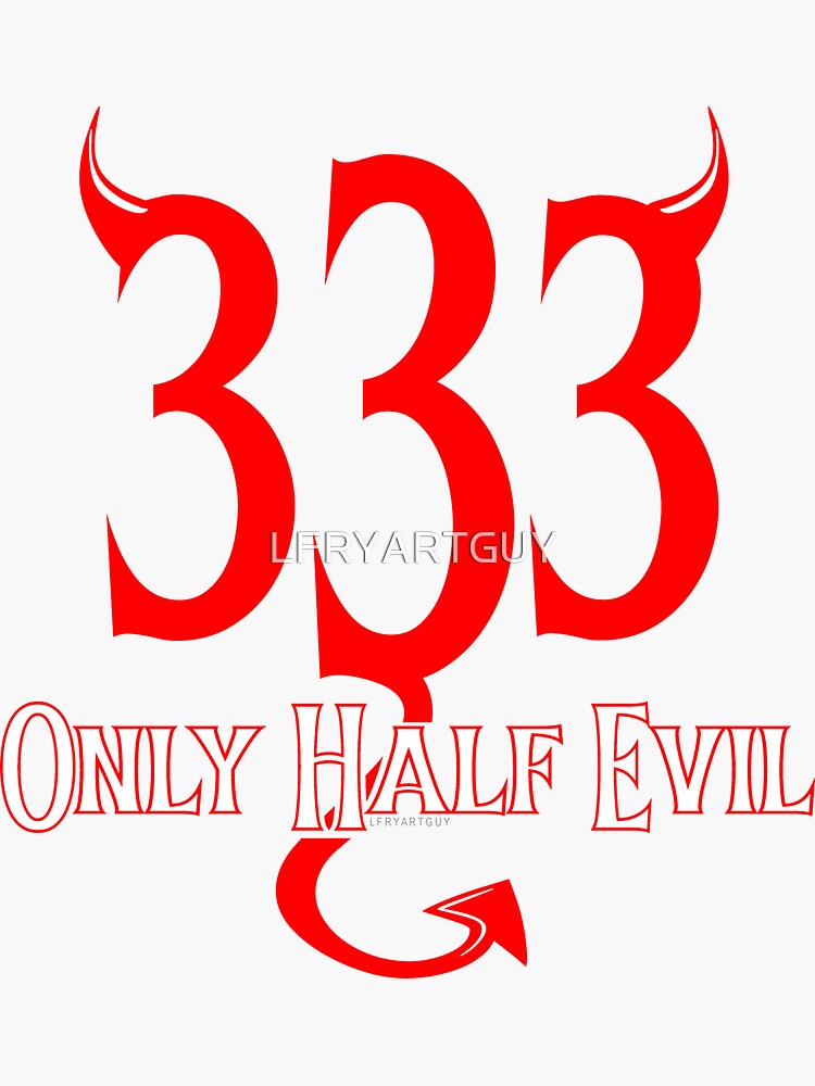 "333 Only Half Evil - Dark & Funny " Sticker for Sale by LFRYARTGUY ...