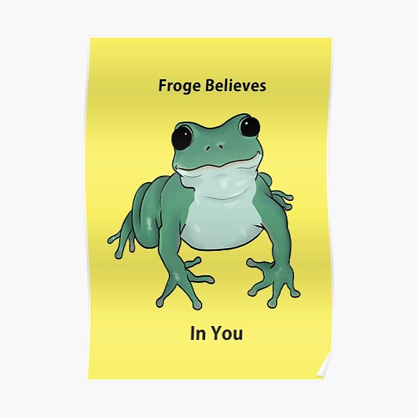 "Froge Believes In You" Poster by LoganR78 | Redbubble