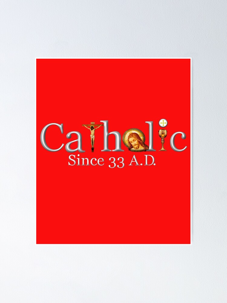 "Catholic Since 33 AD T-Shirt Jesus Crucifix Eucharist" Poster by ...