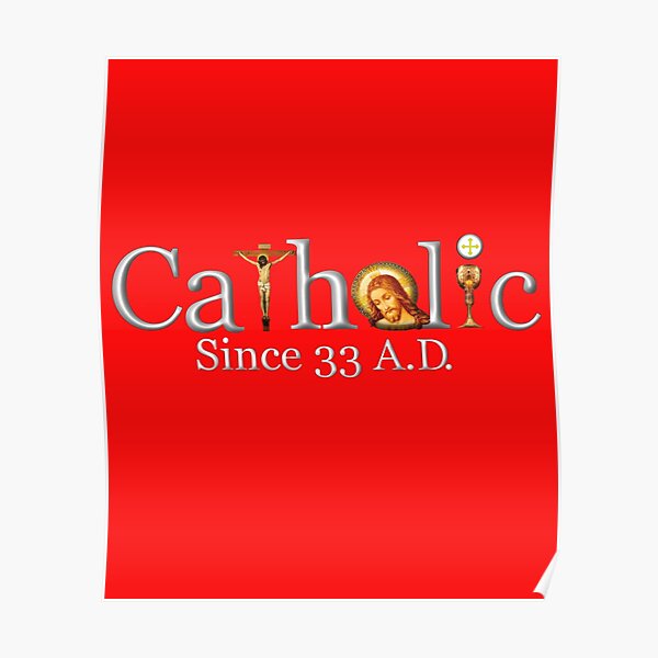 "Catholic Since 33 AD T-Shirt Jesus Crucifix Eucharist" Poster by ...