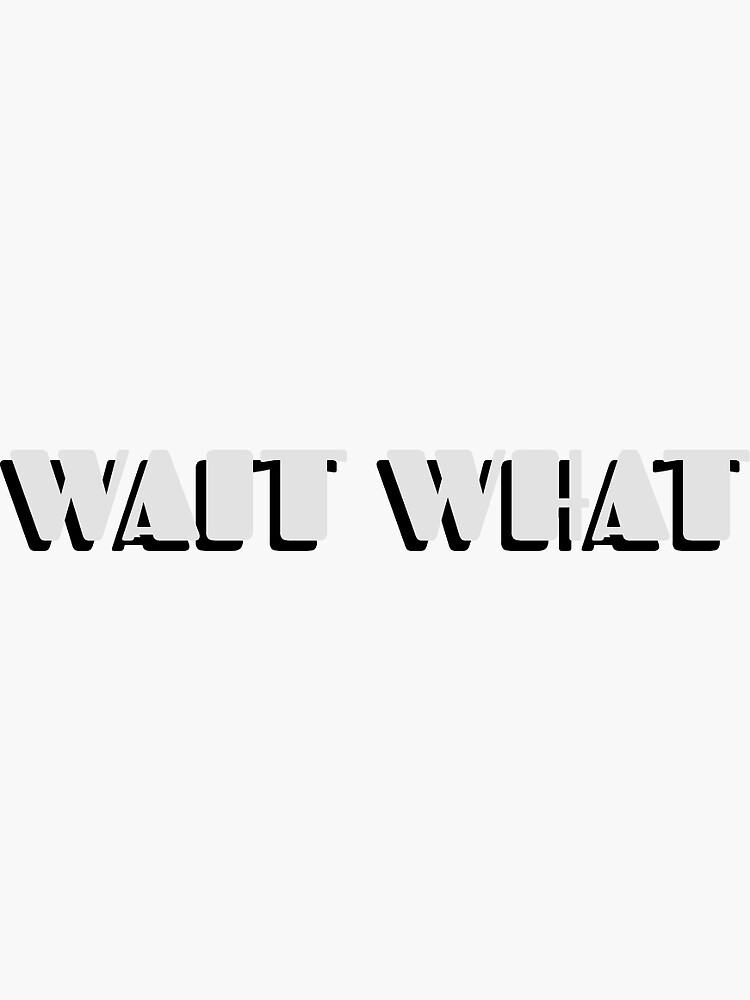""Wait What"" Sticker for Sale by caj040404 | Redbubble