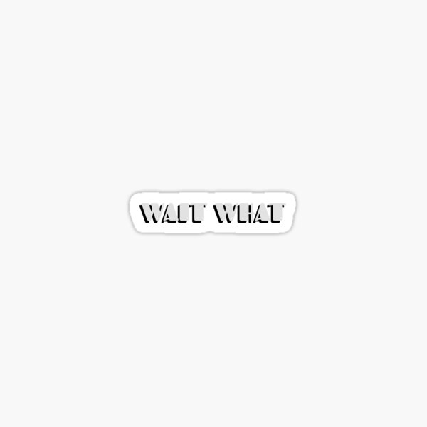 ""Wait What"" Sticker for Sale by caj040404 | Redbubble