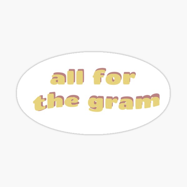 "All for the gram" Sticker for Sale by maxcreativity | Redbubble