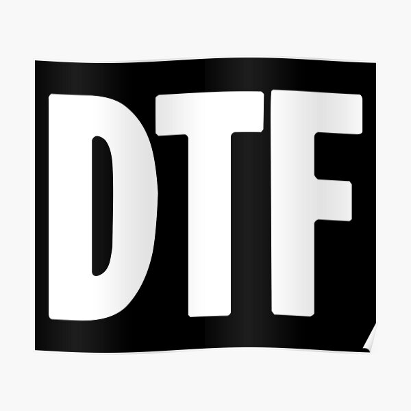 "DTF" Poster for Sale by GdLkngCrps | Redbubble