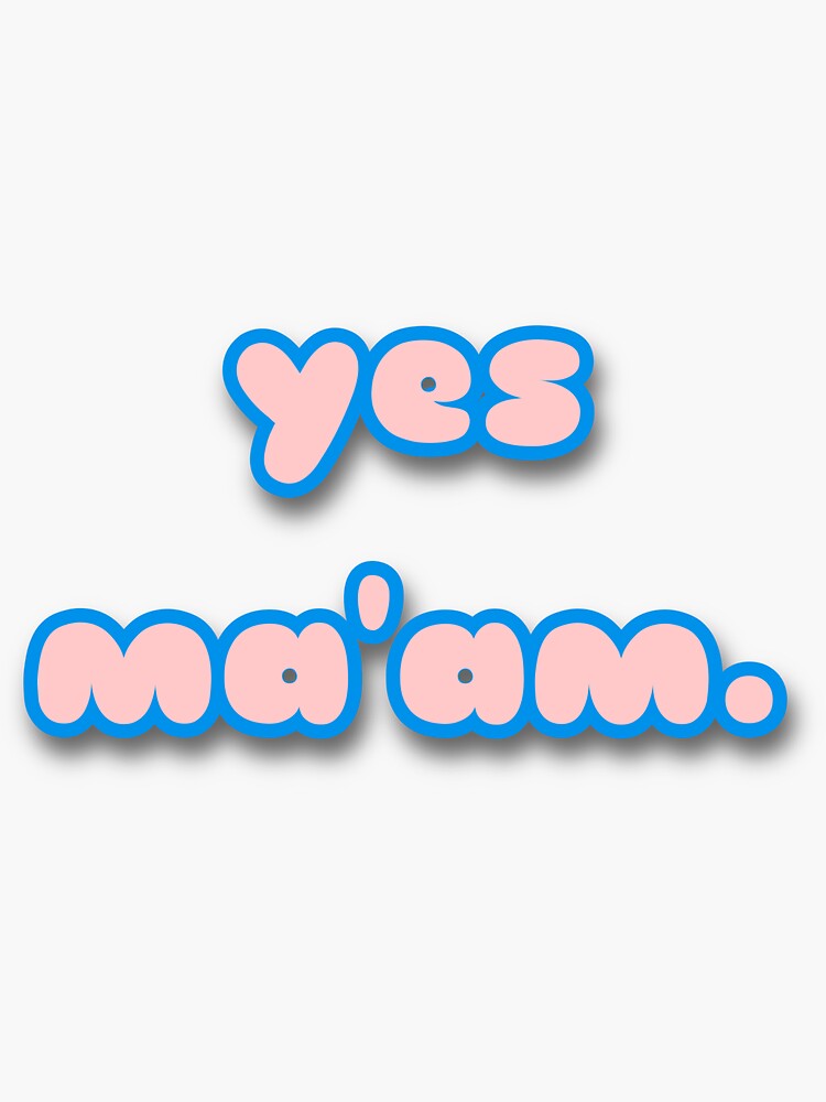 "yes maam " Sticker for Sale by chloe-c04 | Redbubble