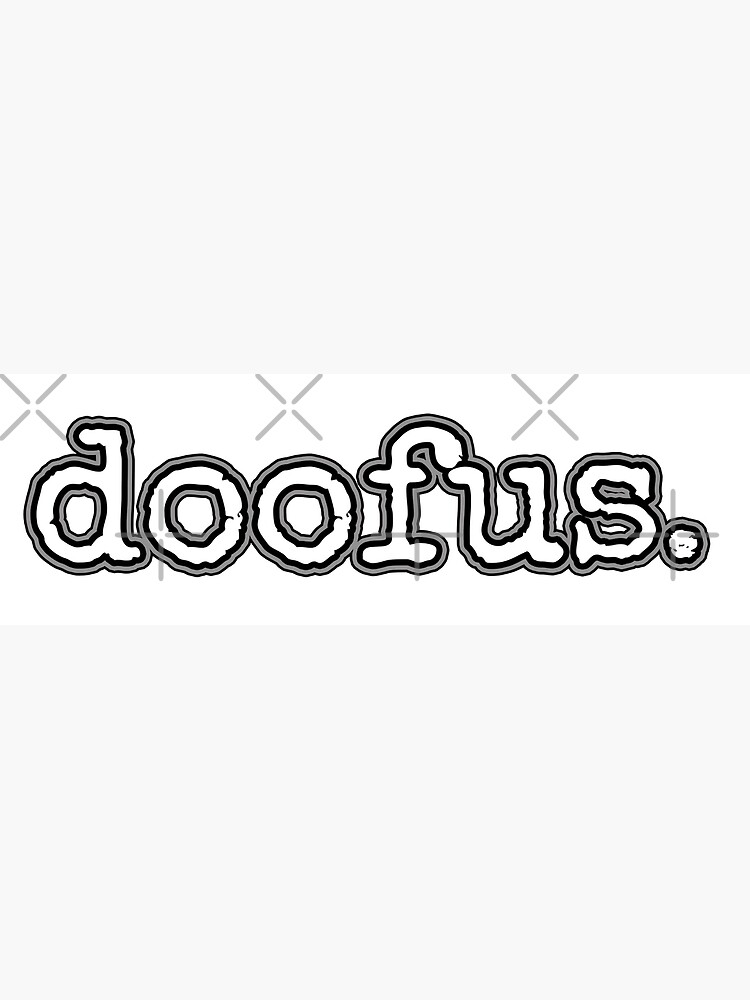 "a bold doofus" Poster by TheEricaFactor | Redbubble