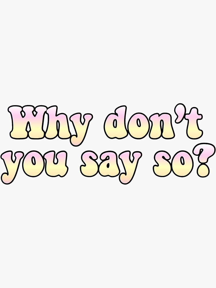 Say So’ Sticker" Sticker by zestyteresa | Redbubble