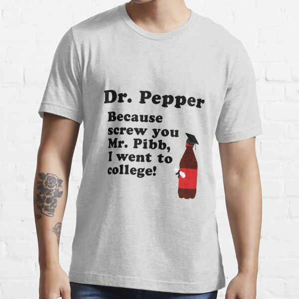 "Dr. Pepper, Screw You Mr. Pibb!" T-shirt by captainirony | Redbubble