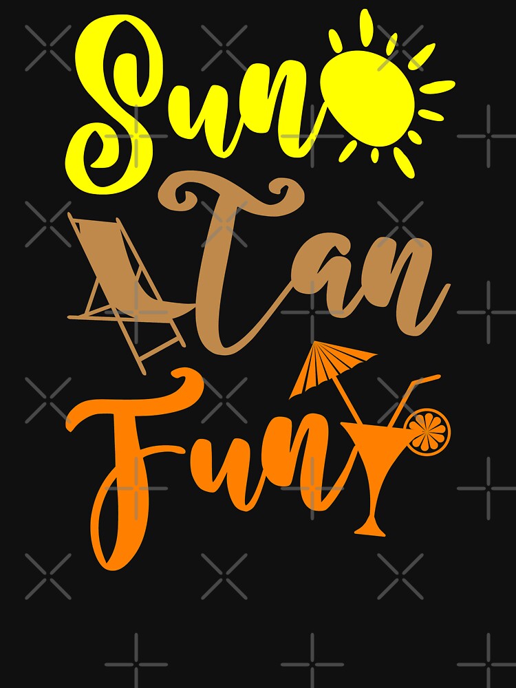 "Sun Tan and Fun Times Cool Holiday Tanning" T-shirt by WellWidaneWear ...