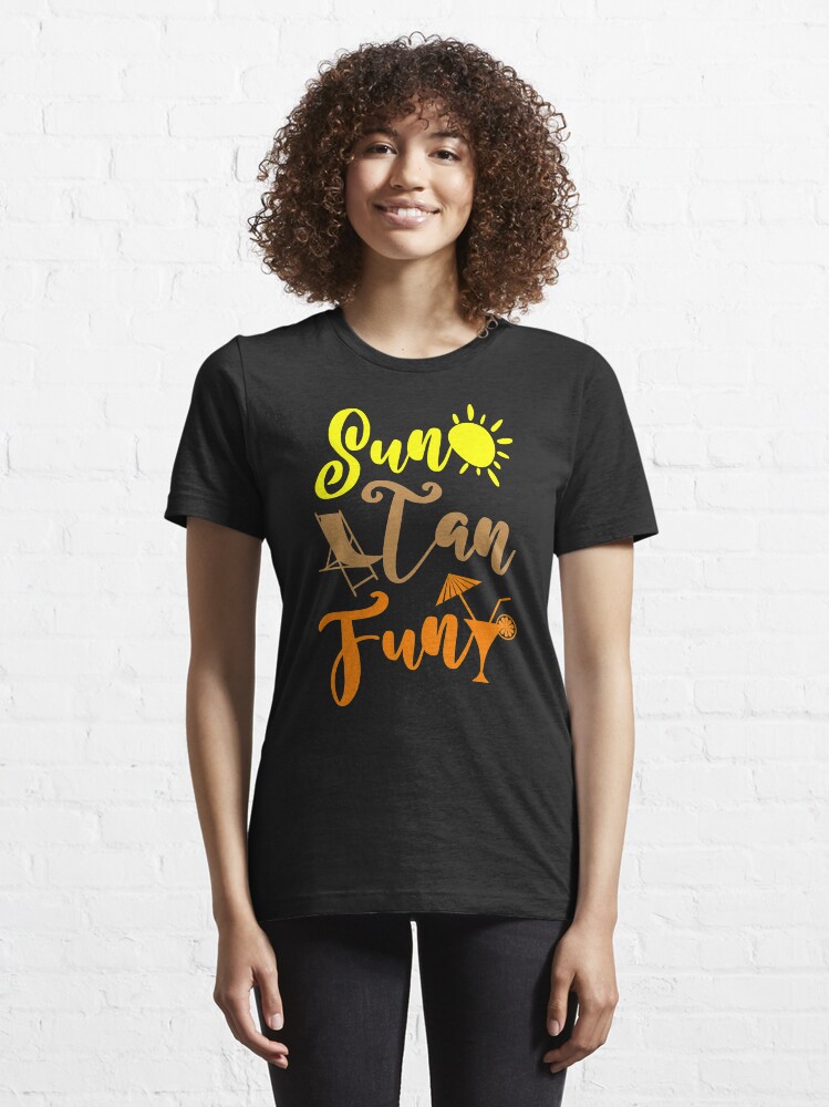 "Sun Tan and Fun Times Cool Holiday Tanning" T-shirt by WellWidaneWear ...