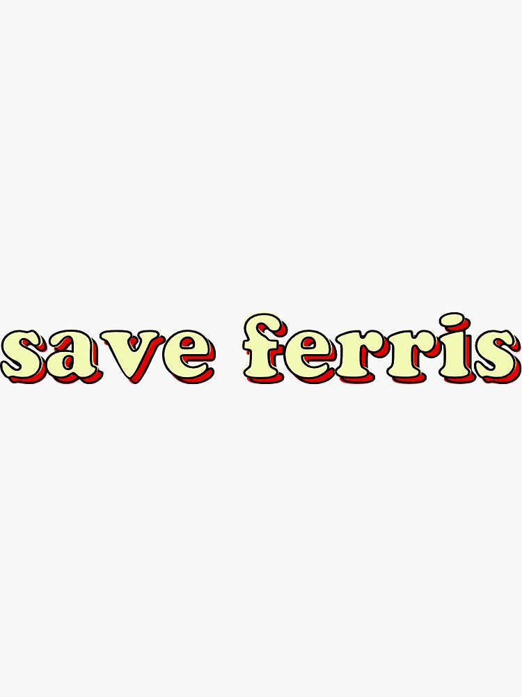 "save ferris sticker" Sticker for Sale by amadislegit | Redbubble