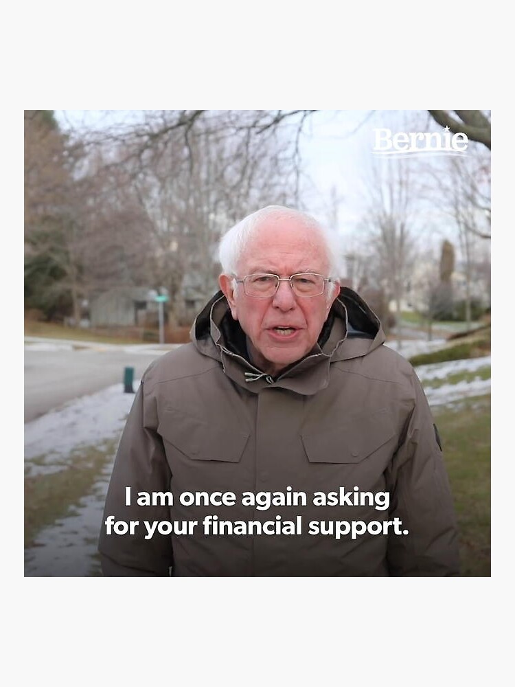 "Bernie Sanders - I am once again asking for you financial support meme ...