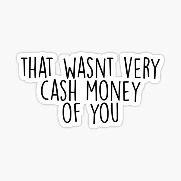 "Cash Money Sticker" Sticker for Sale by ashuwey | Redbubble