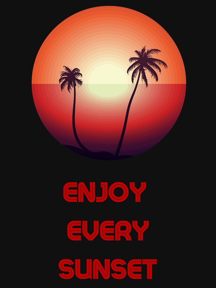 "Enjoy Every Sunset" T-shirt for Sale by OutjakNomad | Redbubble ...