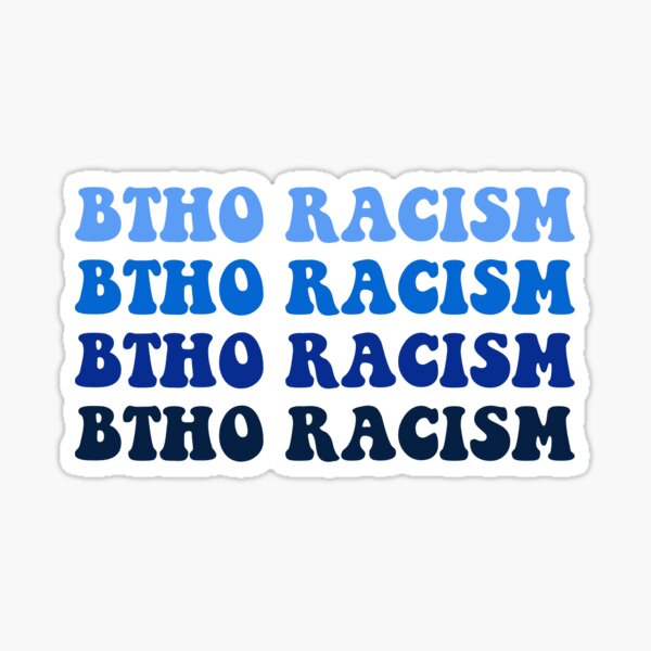 "BTHO RACISM rows (blue)" Sticker by maritrev | Redbubble