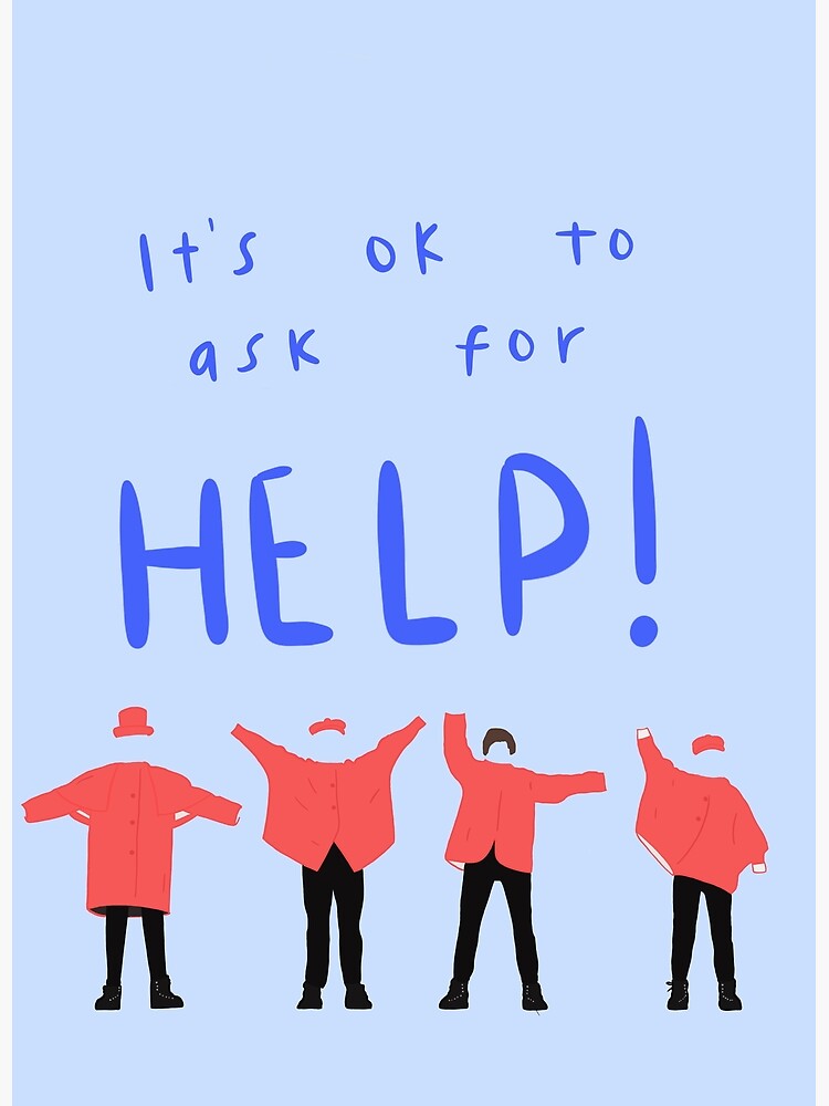 "It's ok to ask for HELP! " Poster for Sale by annamygdala8 | Redbubble