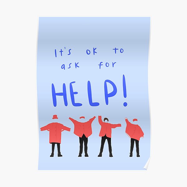 "It's ok to ask for HELP! " Poster for Sale by annamygdala8 | Redbubble