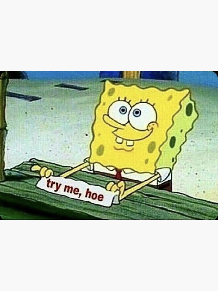 "Spongebob: try me, hoe" Sticker for Sale by ashleyflores15 | Redbubble
